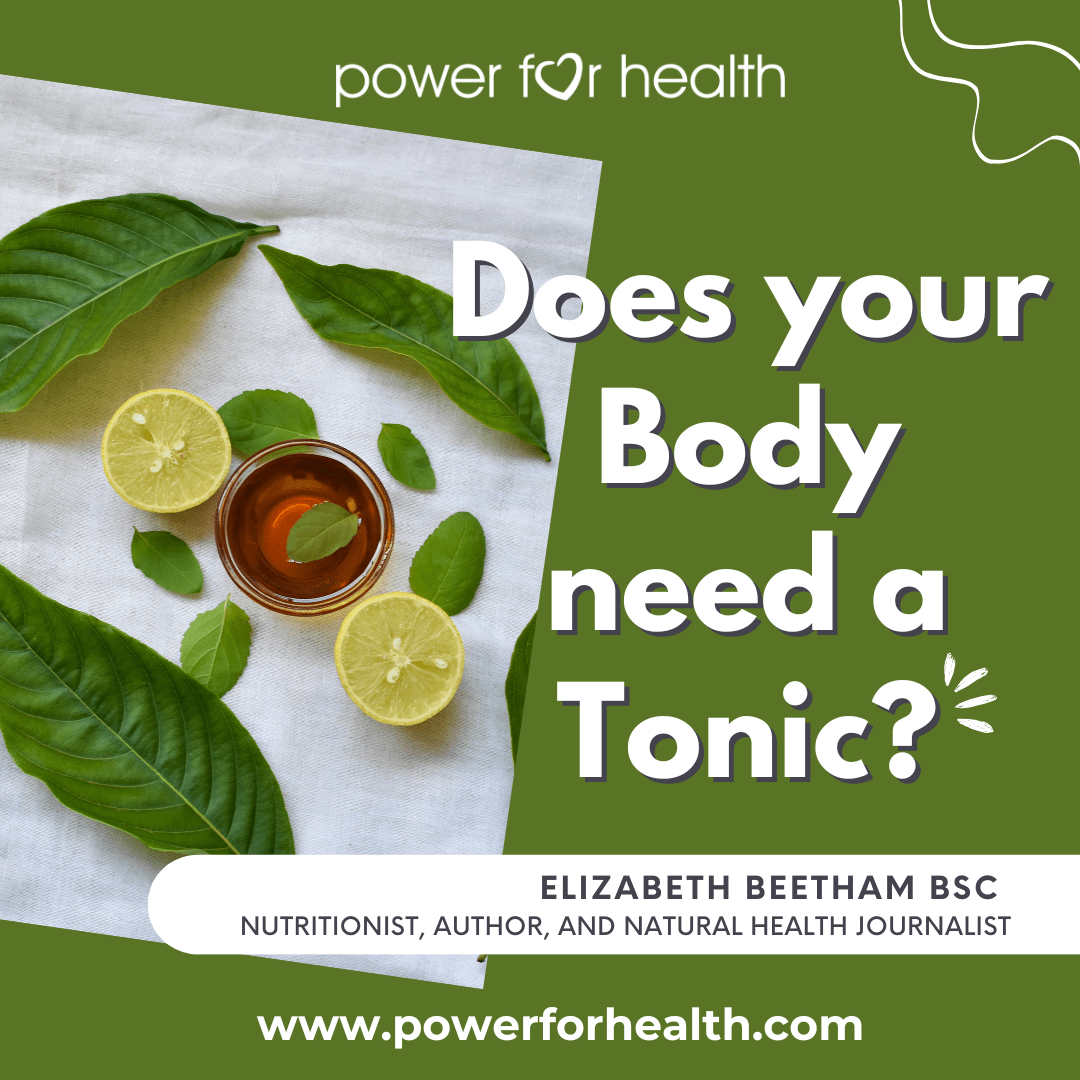 Does your Body need a Tonic? - Power for Health | Health Coach ...